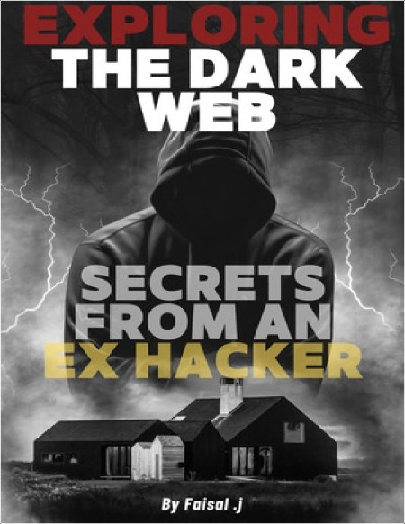 Faisal J Dark Web Secrets Ethical Hacking and Cybersecurity Ex-Hacker 2025 » SCRiPTMAFiA.ORG ...